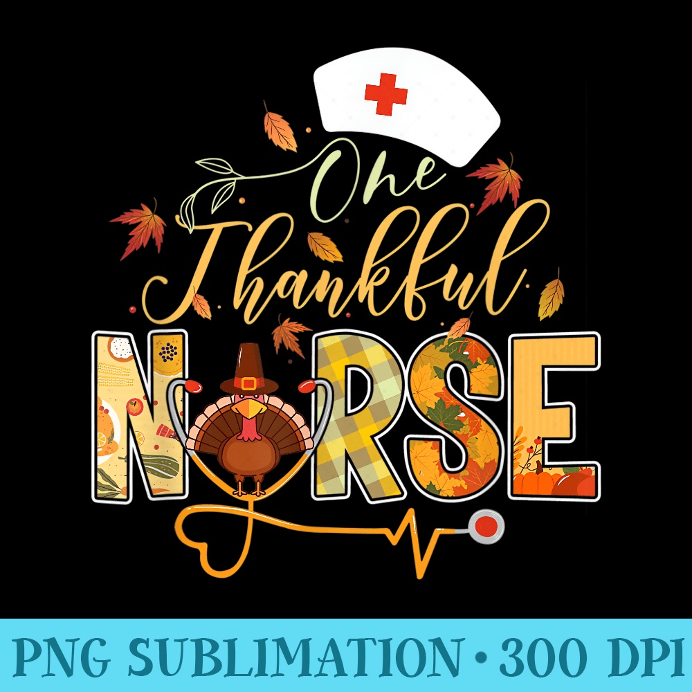 One Thankful Nurse Thanksgiving Turkey Day Nurse - Sublimati | Inspire ...