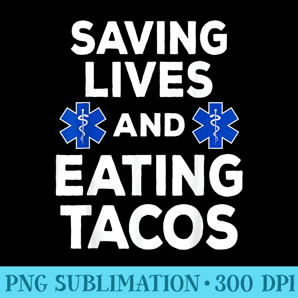 Saving Lives and Eating Tacos Funny EMT EMS First Responder | Inspire ...