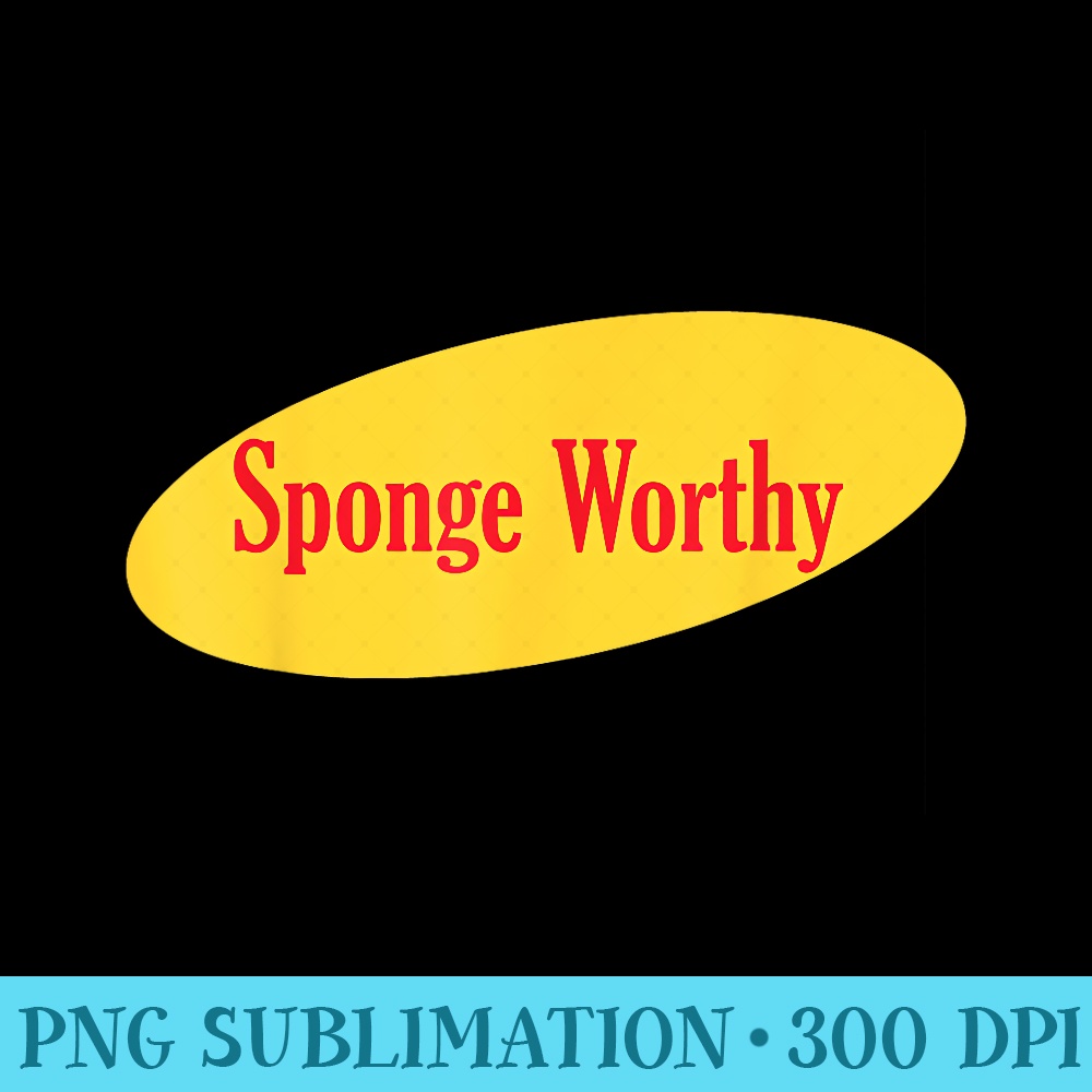 Sponge Worthy - PNG Image Download | Inspire Uplift