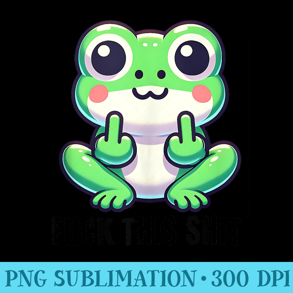 Funny Fuck This Shit Green Frog Middle Finger Kawaii Frog - | Inspire ...