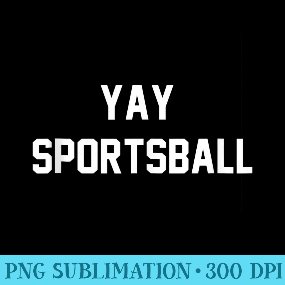 Yay Sportsball - Download High Resolution PNG - Inspire Uplift