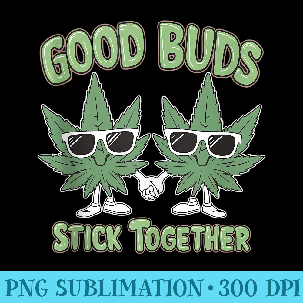 Cute Kawaii Graphic Good Buds Stick Together 420 Weed - Styl | Inspire ...