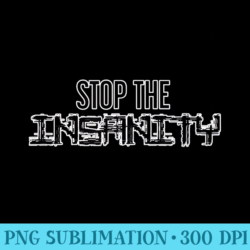 Stop the Insanity - PNG Image Download | Inspire Uplift