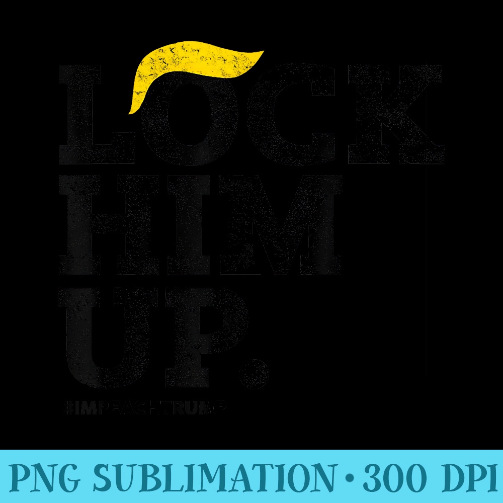 Lock Him Up Anti Trump Resistance Movement - PNG Design File | Inspire ...