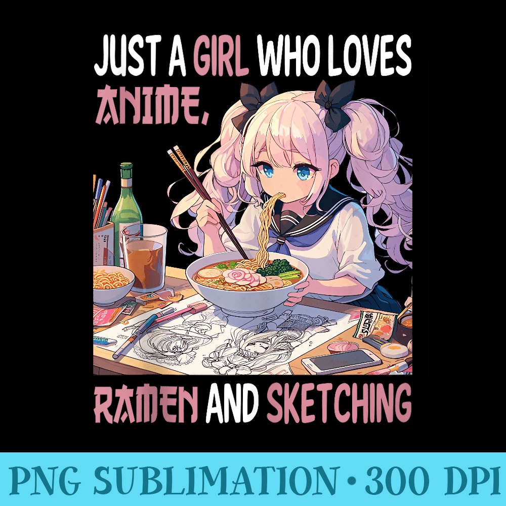 Just A Girl Who Loves Anime Ramen And Sketching - PNG Downlo | Inspire ...