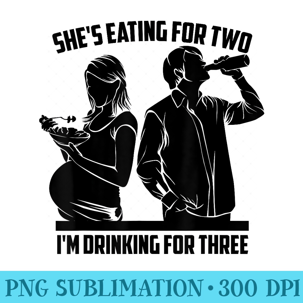 Cute Shes Eating For Two Im Drinking For Three - PNG Art Fil | Inspire ...