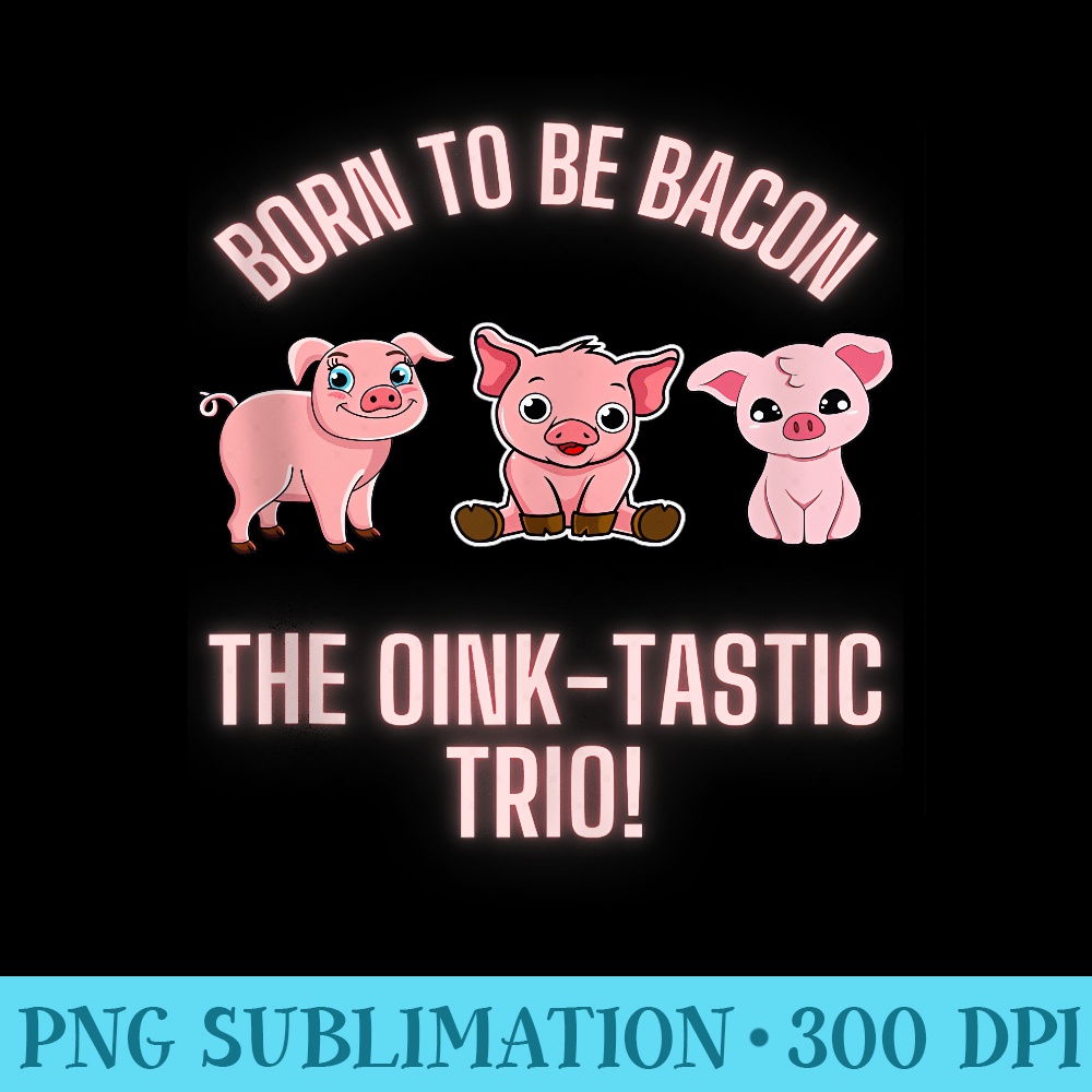 Three cute pigs .Born to be Bacon The Oinktastic Trio - PNG | Inspire ...