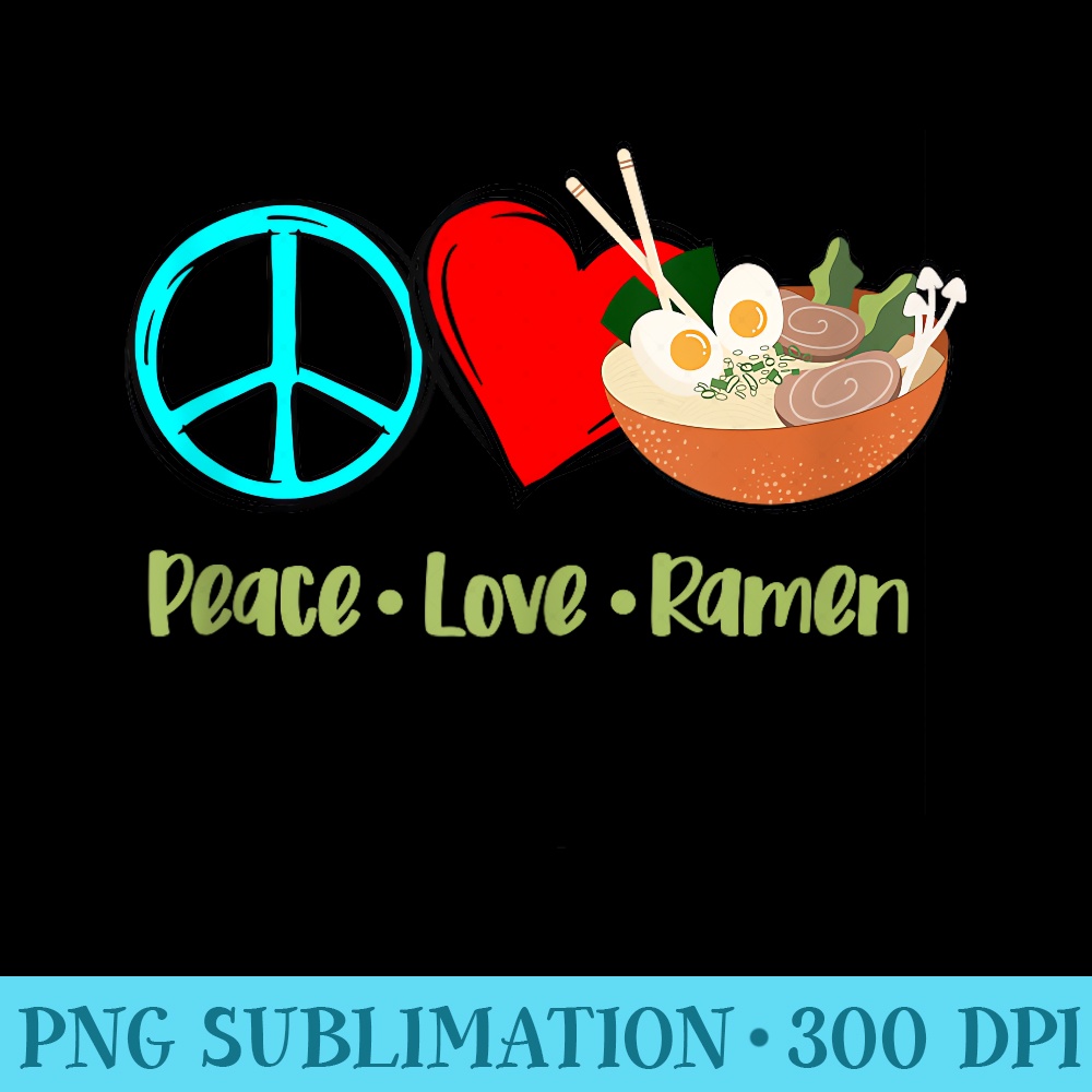 Ramen saying japanese food noodle soup Peace, Love, Ramen - | Inspire ...