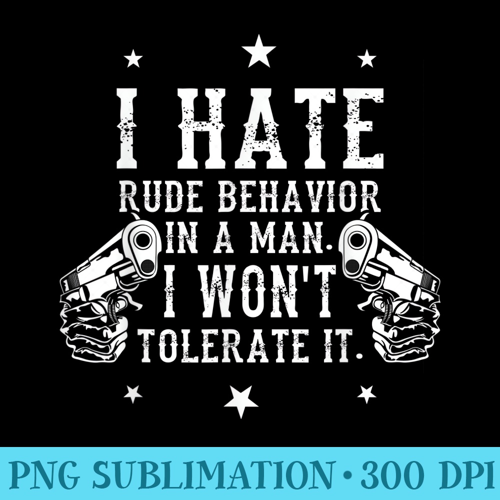 I Hate Rude Behavior in a Man Funny Funny - Stylish Shirt PN | Inspire ...