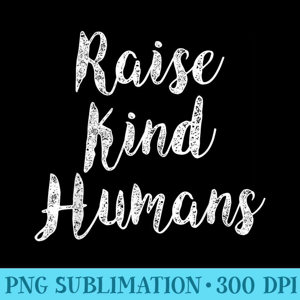 Raise Kind Humans Parents Gratitude and Love - Shirt Image D | Inspire ...