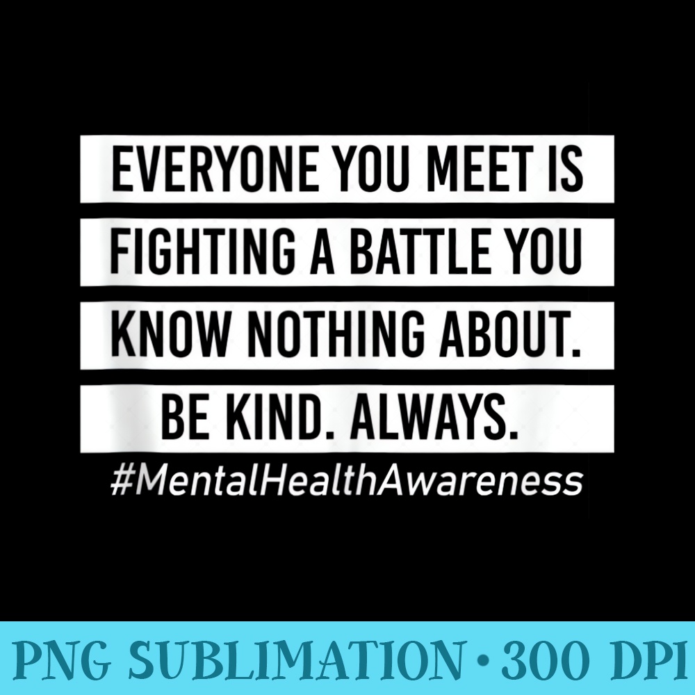 Everyone You Meet Is Fighting A Battle Mental Health Support | Inspire ...