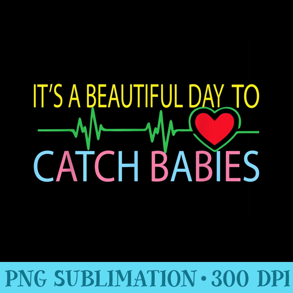 Its A Beautiful Day To Catch Babies Design - Download Transp | Inspire ...
