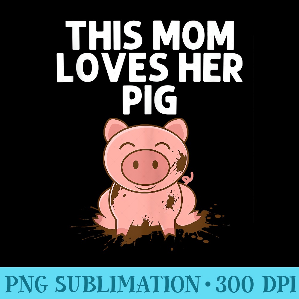 Pig Lover Designs For Mom Hog Swine Animal Pork Lovers - PNG | Inspire ...