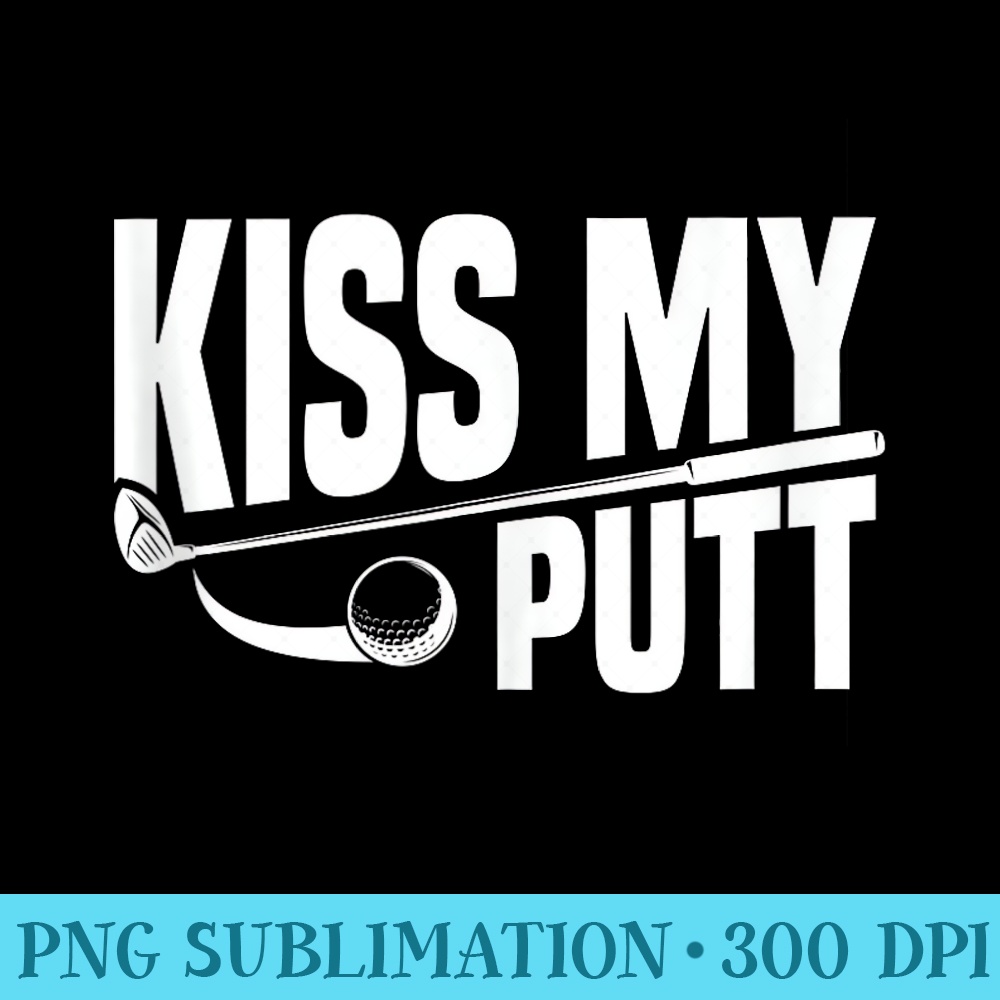 Funny Golf Pun Kiss My Putt - PNG Picture Download | Inspire Uplift