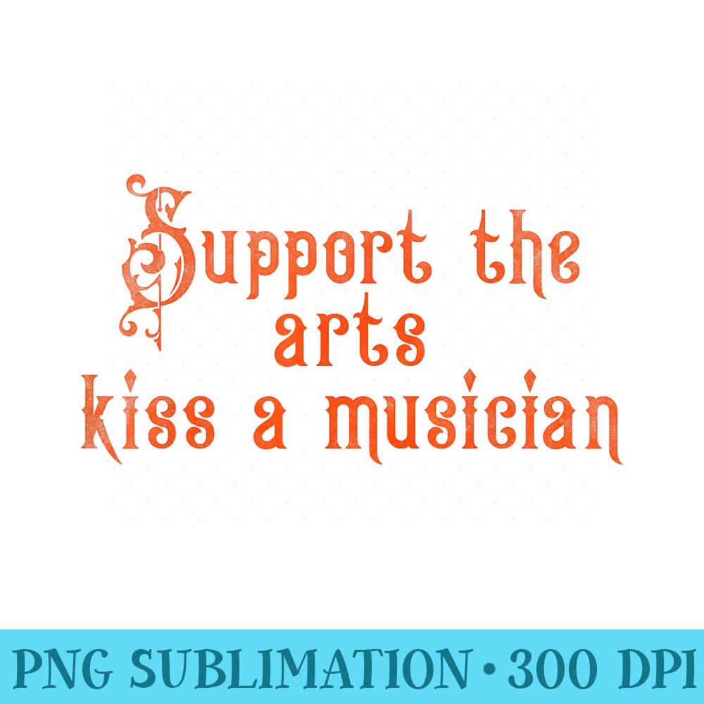 Support the arts kiss a musician - Printable PNG Graphics | Inspire Uplift