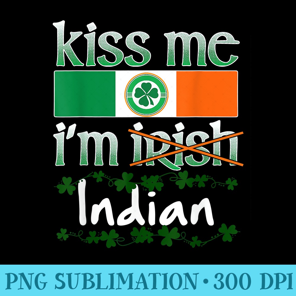 Kiss Me Im Irish Indian Pride St Patricks Day - Transparent | Inspire ...