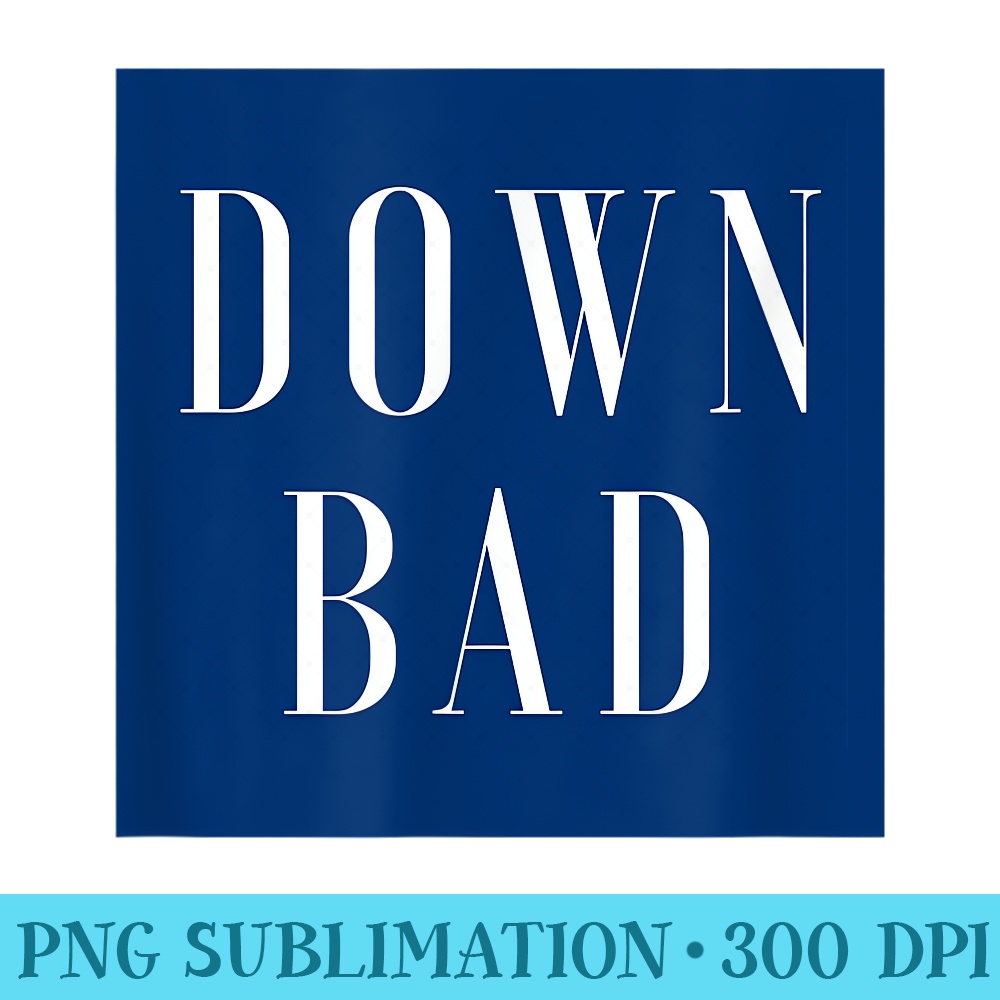Downbad Down Bad Meme Slang - Sublimation clipart PNG | Inspire Uplift