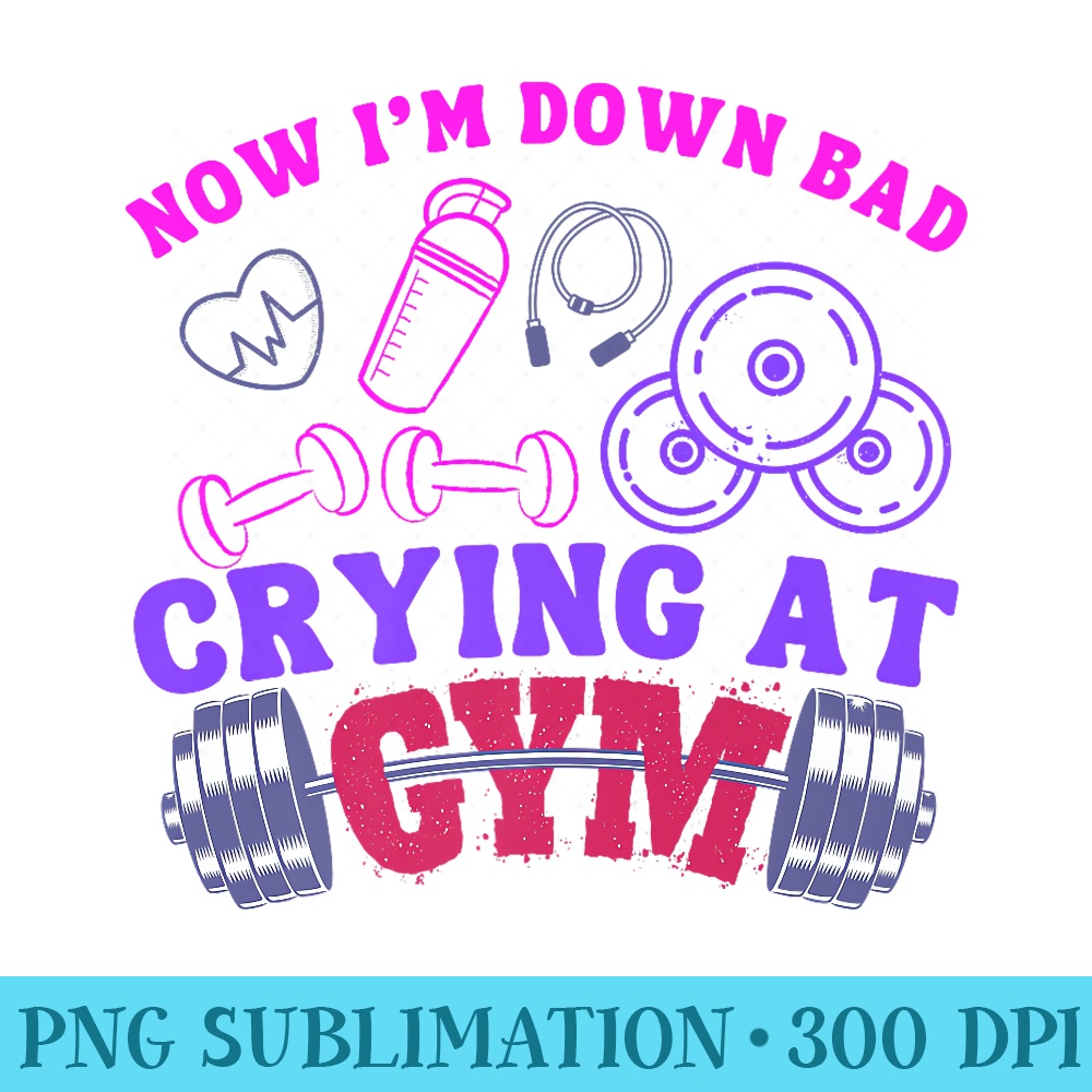 Now Im Down Bad, Crying At The Gym,For women men lovers Gym | Inspire ...