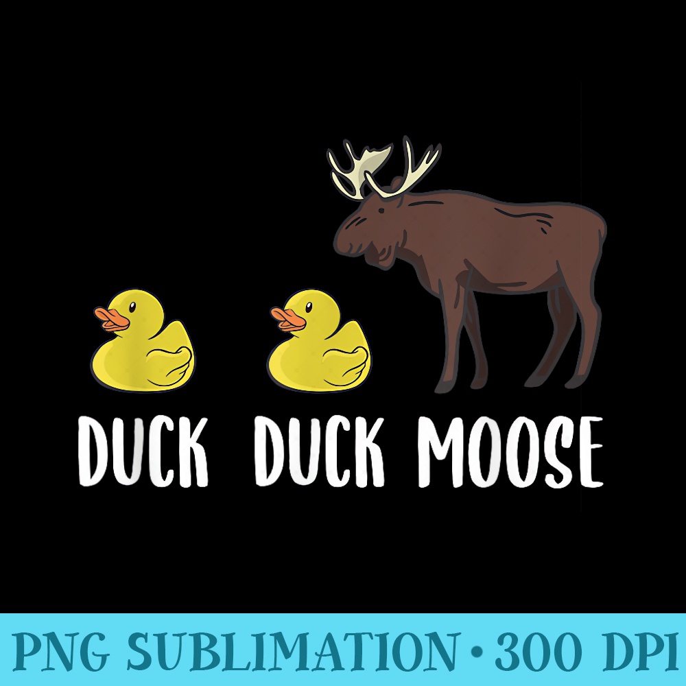 Duck Duck Moose Funny Wildlife Hunting Quote For A Huntsman | Inspire ...