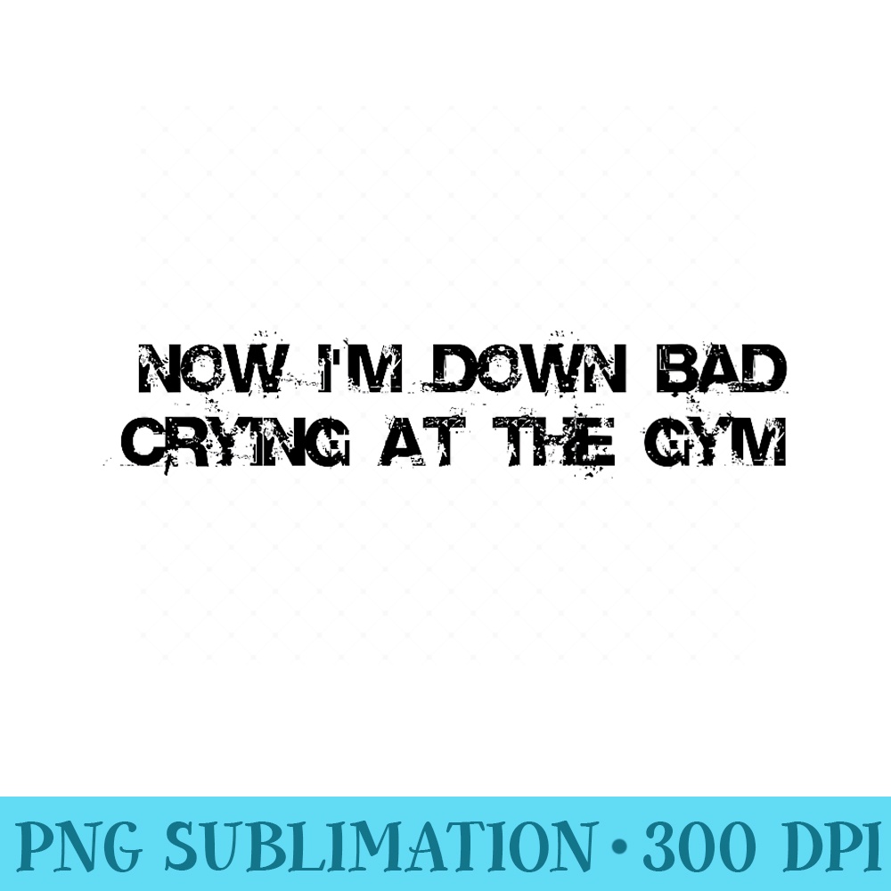 Funny Im Down Bad Crying At The Gym workout fitness Premium | Inspire ...