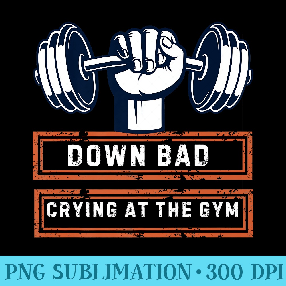 Down Bad Crying At The Gym Premium - Shirt Template Transpar | Inspire ...