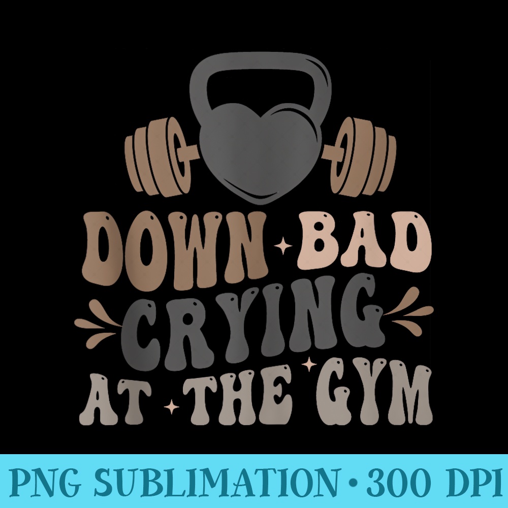 Down Bad Crying At The Gym Groovy Funny Gym Motivational - P | Inspire ...