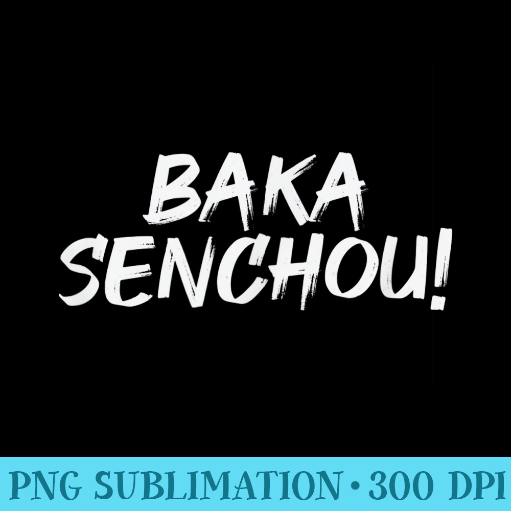 Baka senchou for Anime Fans - Sublimation clipart PNG - Inspire Uplift