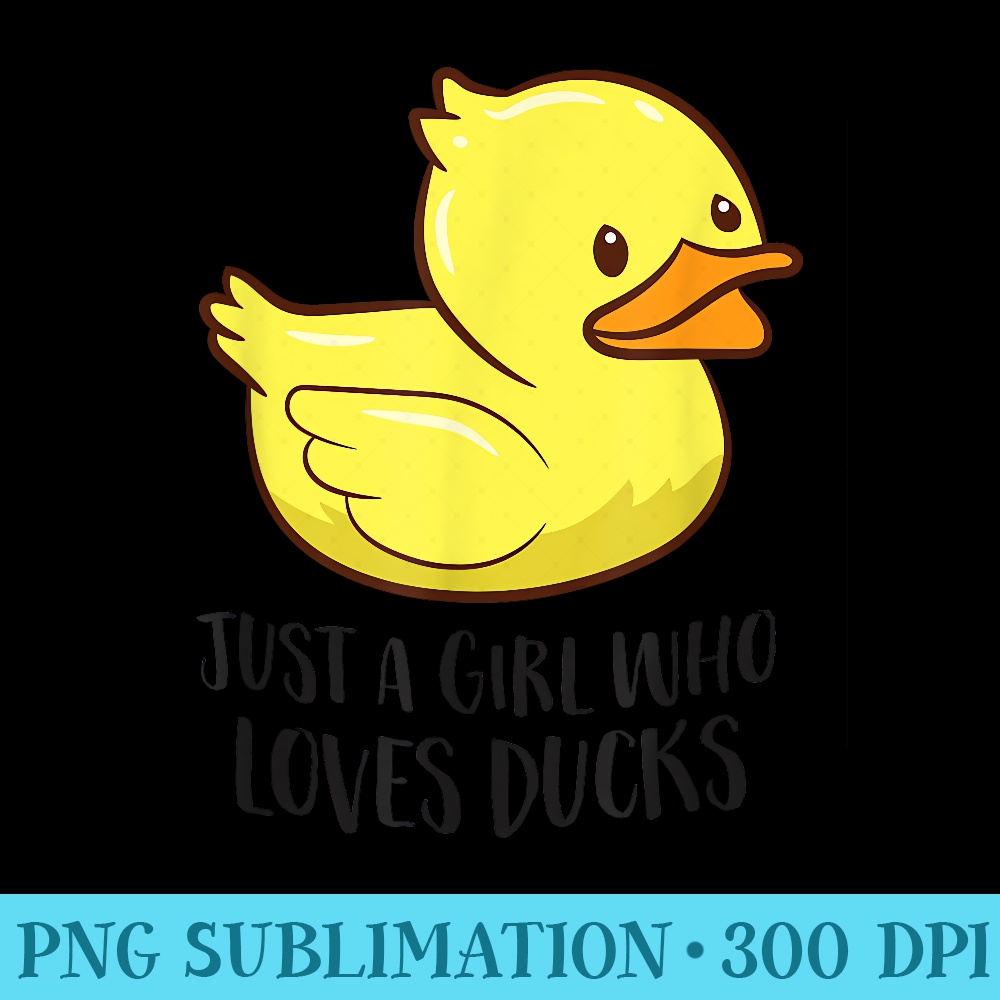 Rubber Duck Girl Just A Girl Who Loves Ducks - Shirt Printin | Inspire ...