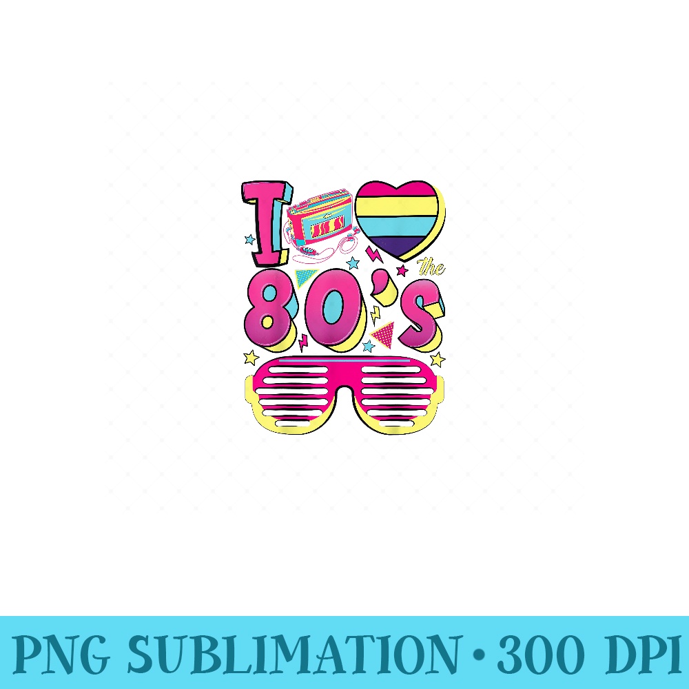 I Love The 80s Retro 80s For 80s - Printable PNG Images | Inspire Uplift