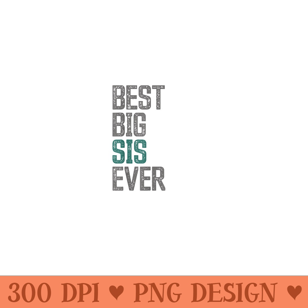 Best Big Sister Sis Ever Funny Big Sis Sibling Big Sister - | Inspire ...