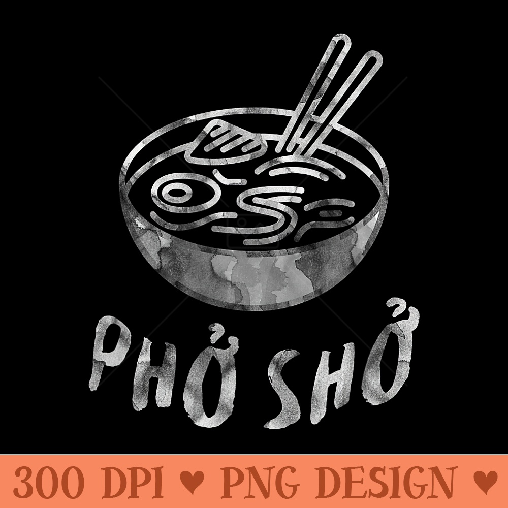 For Sure Pho Sho Vietnamese Asian Food T - Beautiful PNG dow | Inspire ...