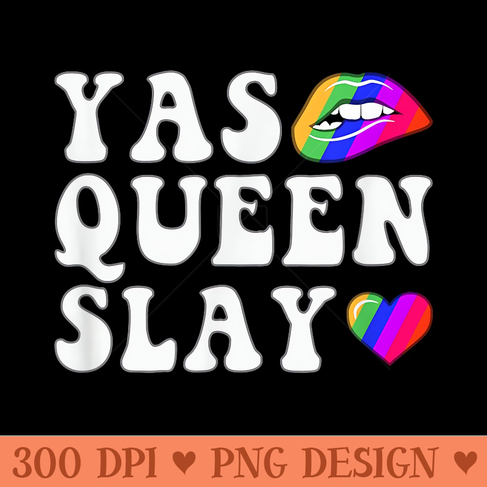Yas Queen Slay I Love Drag Queens I Heart Drag Queens - Tran | Inspire ...