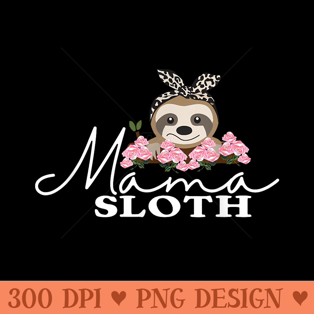 Mama Sloth For , I Love Mom, Girls Sloth - PNG design assets | Inspire ...