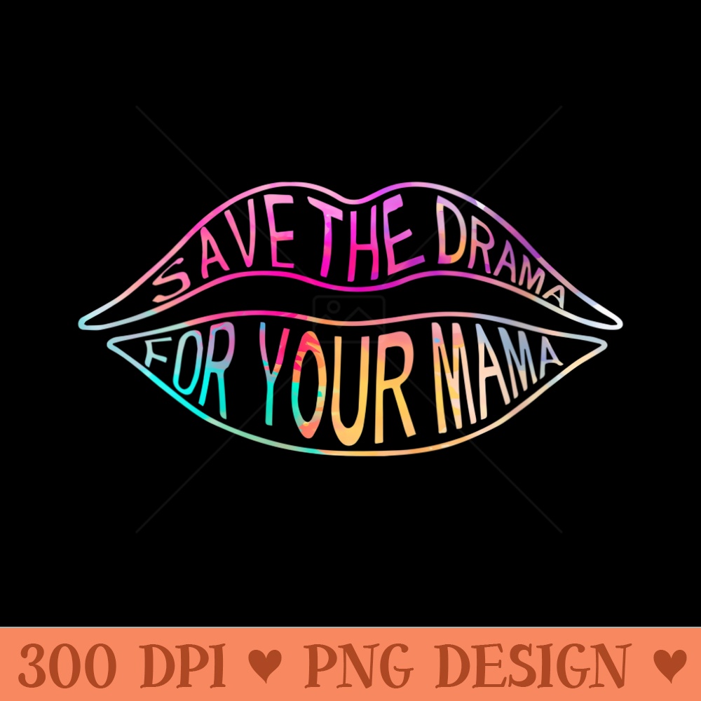 s s Save The Drama For Your Mama Lips White - PNG Design Fil | Inspire ...