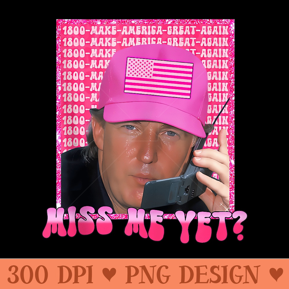 Cute Trump Pink Miss Me Yet, Trump - High Resolution PNG dow | Inspire ...