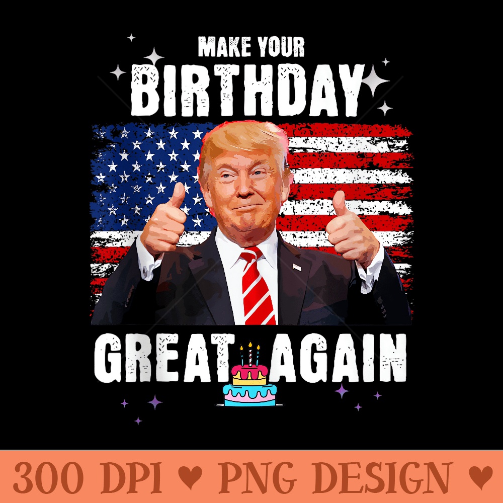 Make Your Birthday Great Again, Trump Fan Birthday - Vector | Inspire ...