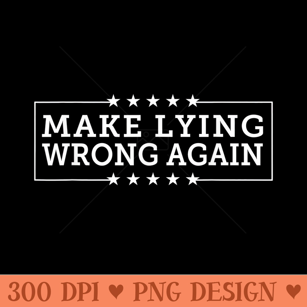 Make Lying Wrong Again Funny Anti Trump Political - PNG Grap | Inspire Uplift