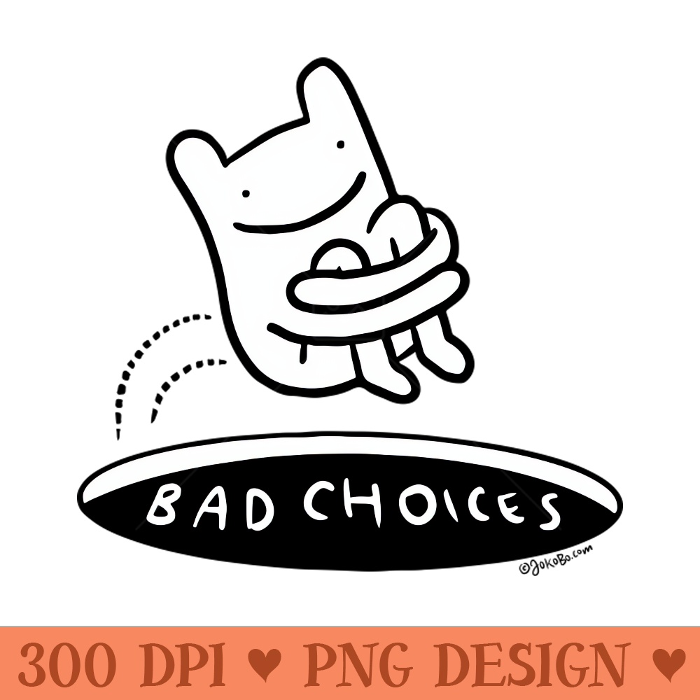 Bad Choices JoKoBo - Trendy PNG Designs | Inspire Uplift