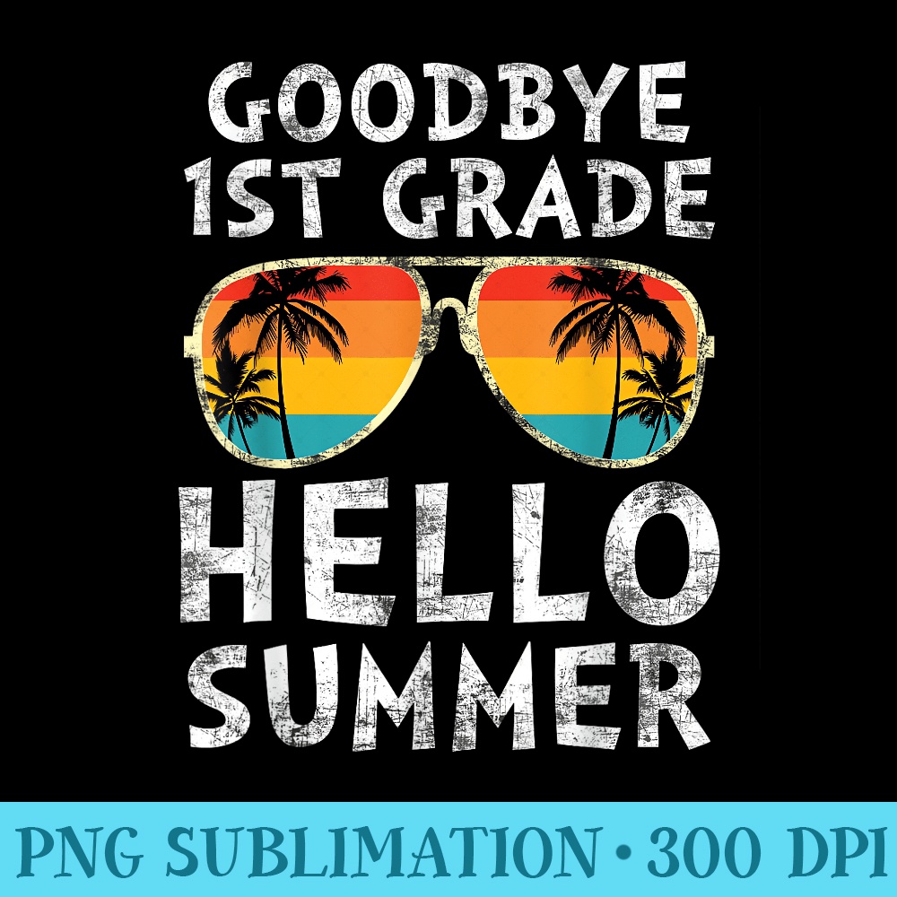 Goodbye 1st Grade Hello Summer Last Day Of School - PNG Pict | Inspire ...