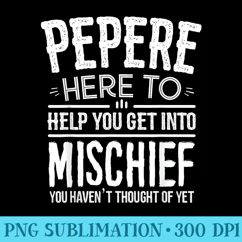 Funny Pepere Mischief Design idea for Men Fathers Day Pepere | Inspire ...