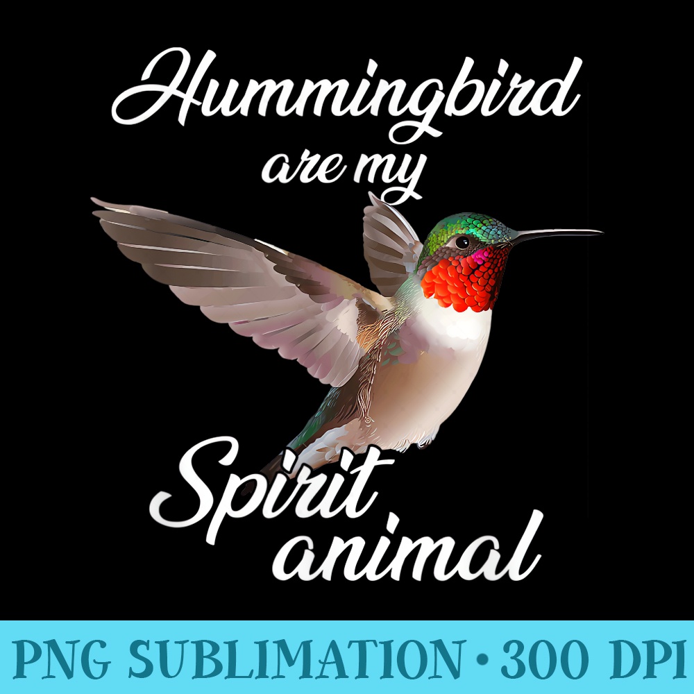Hummingbirds are my Spirit Animal hummingbird - Sublimation | Inspire ...