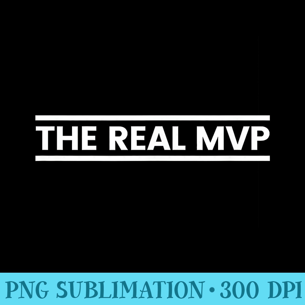 The Real MVP Funny - Transparent Shirt Clip Art | Inspire Uplift