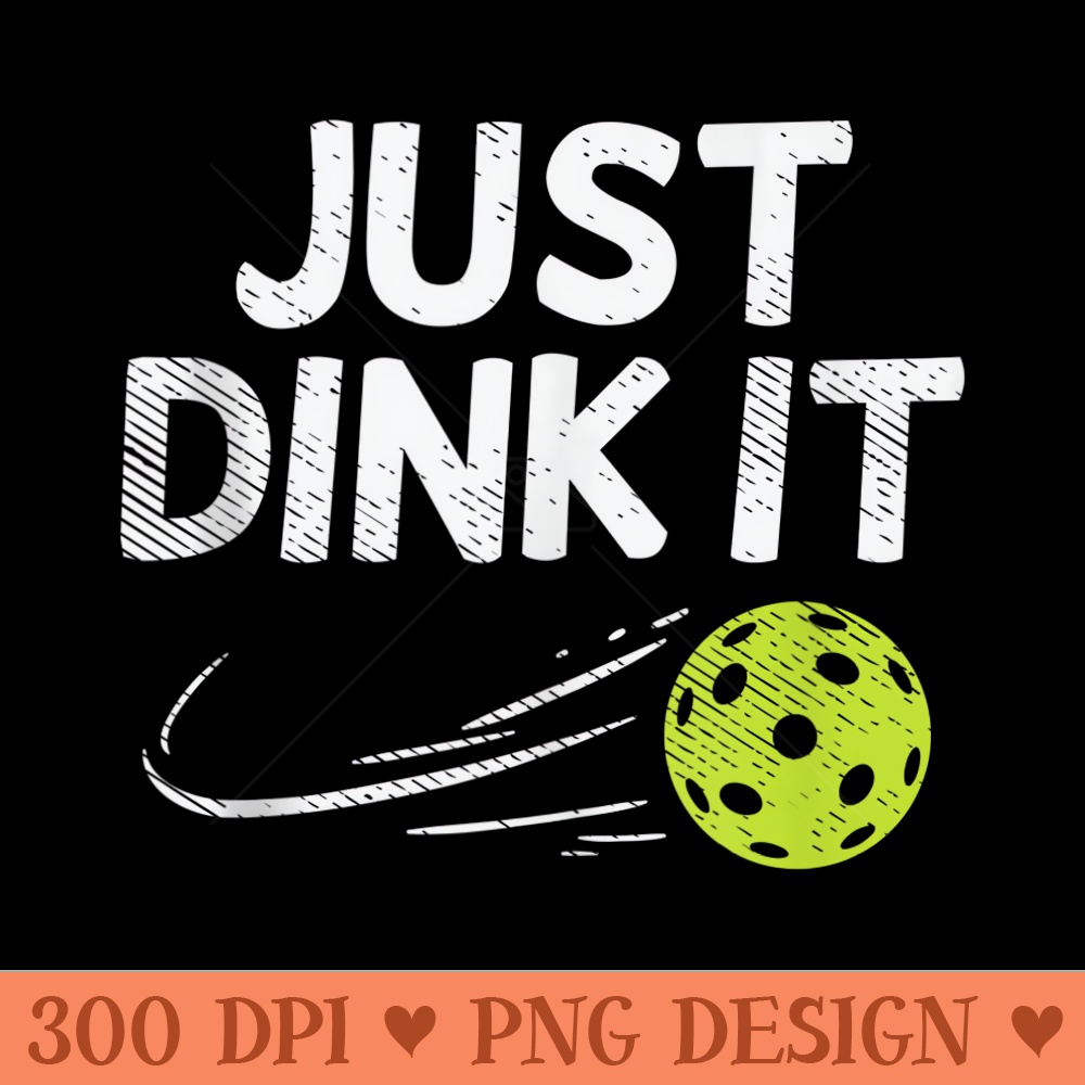 Just Dink It Funny Pickleball Pickle Ball - PNG Prints | Inspire Uplift