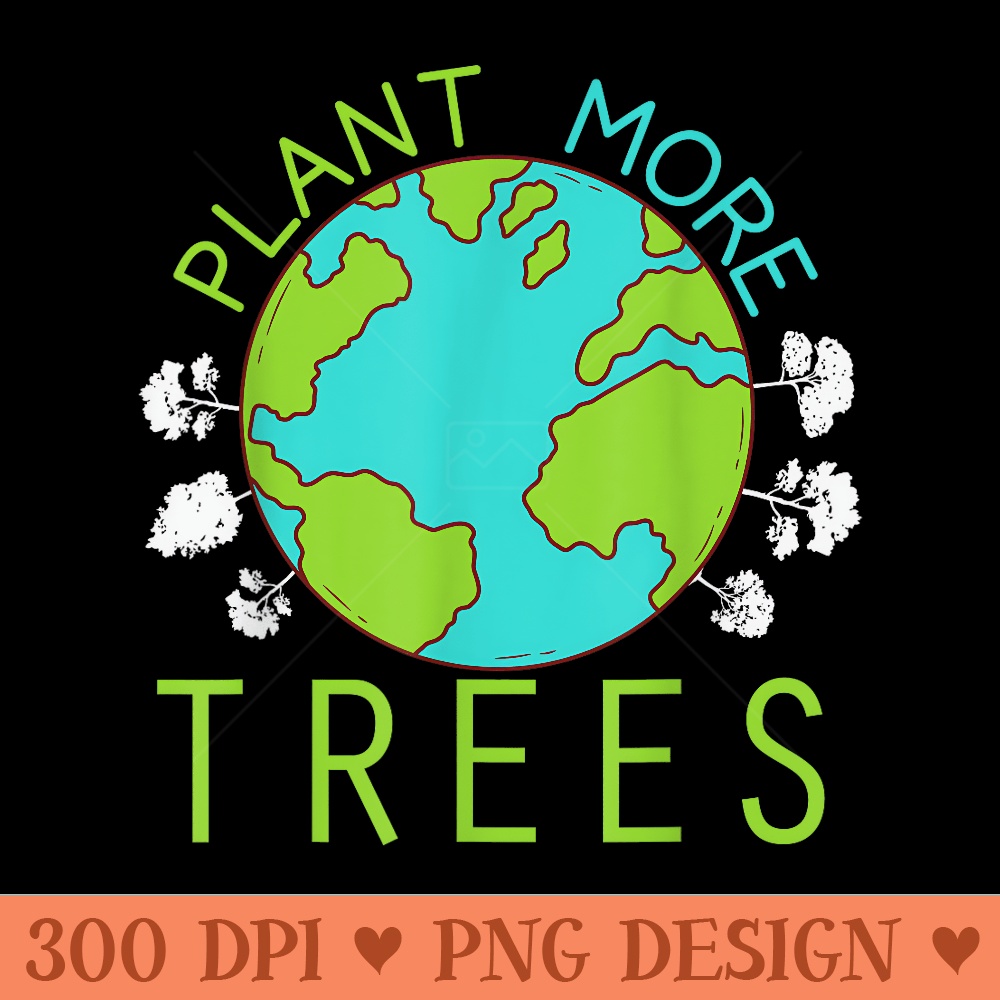 Plant More Trees Save Earth Day Climate Nature Environmental | Inspire ...