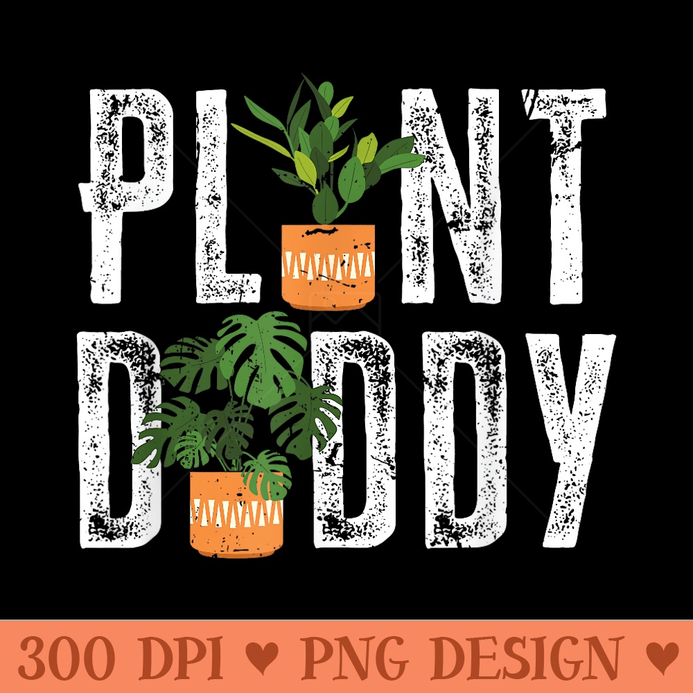 Funny Plant Lover Dad Plant Daddy Gardener - Design PNG temp | Inspire ...