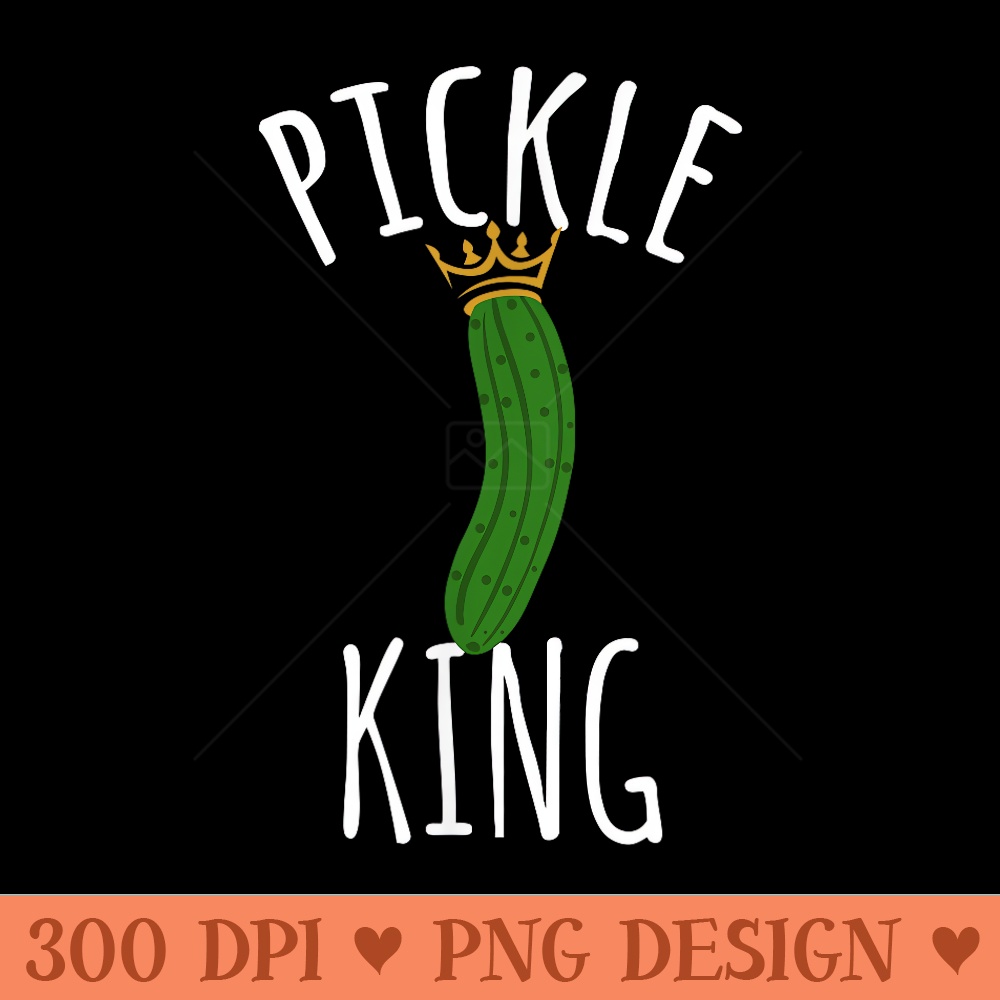 Pickle King Pickles Vegan Pickle - Unique Sublimation PNG Do | Inspire Uplift