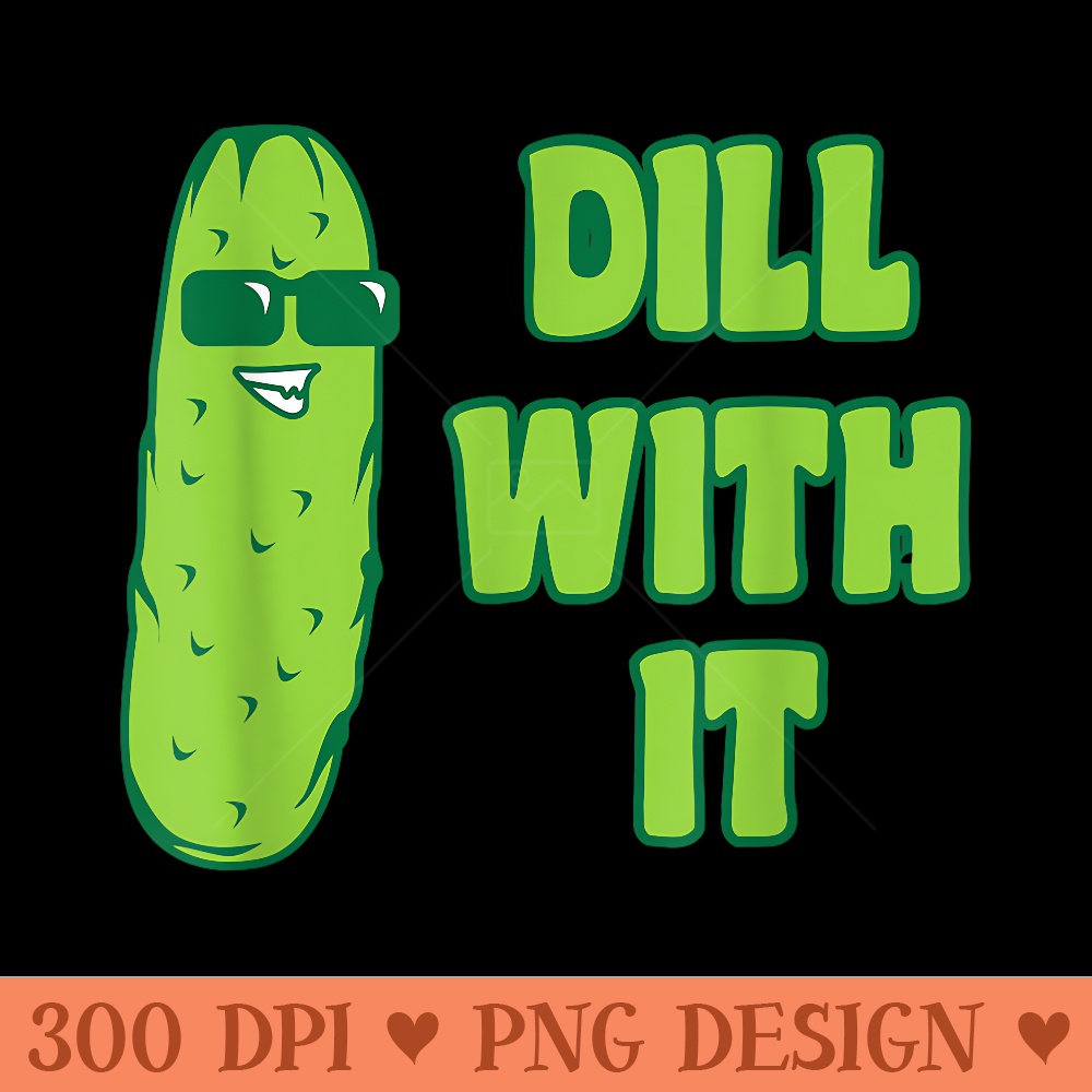 Dill With It Funny Pickle Cool Rick T Cucumber Pun - Trendy | Inspire ...