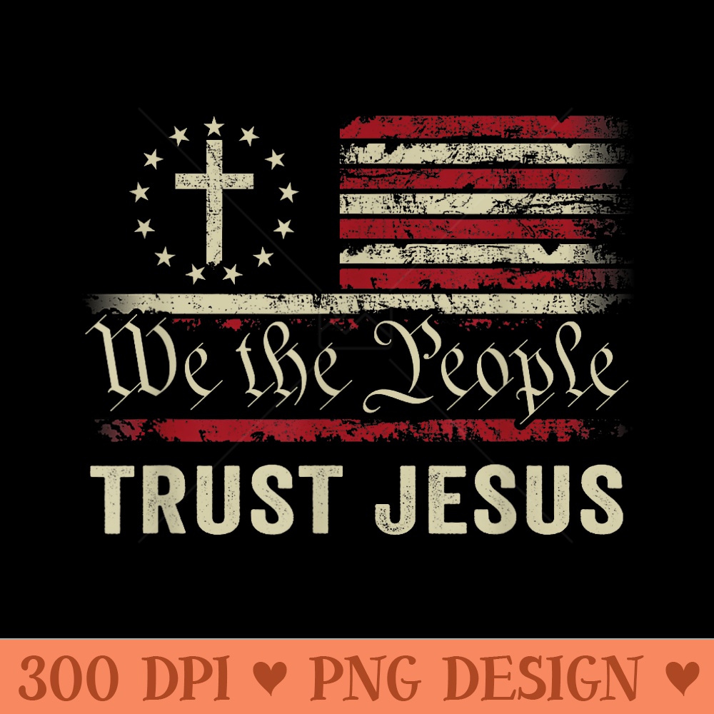 We The People Trust Jesus USA Flag Christian Patriotic - Tra | Inspire ...