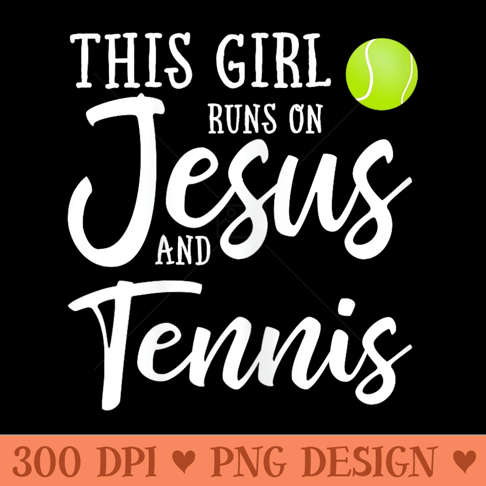 This Girl Runs On Jesus And Tennis Christian - Design PNG te | Inspire ...