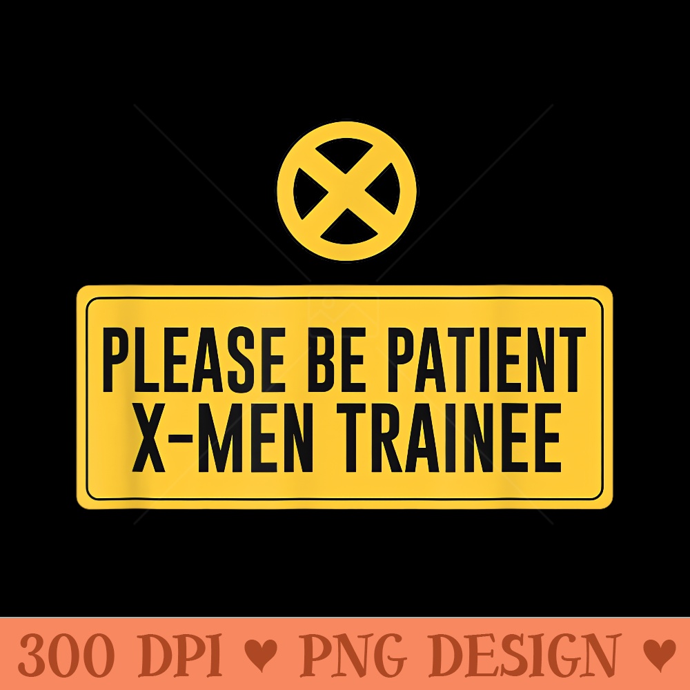 Marvel XMen Please Be Patient XMen Trainee - Transparent PNG | Inspire ...
